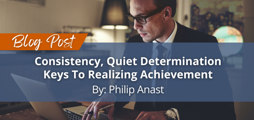 Consistency, Quiet Determination Keys to Realizing Achievement ...